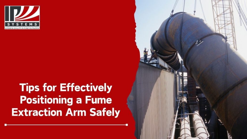 How to Position a Fume Extraction Arm: Step-by-Step Guide